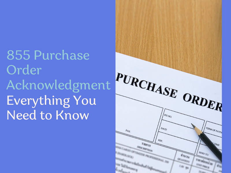 855 Purchase Order Acknowledgment: Everything You Need to Know - Flxpoint